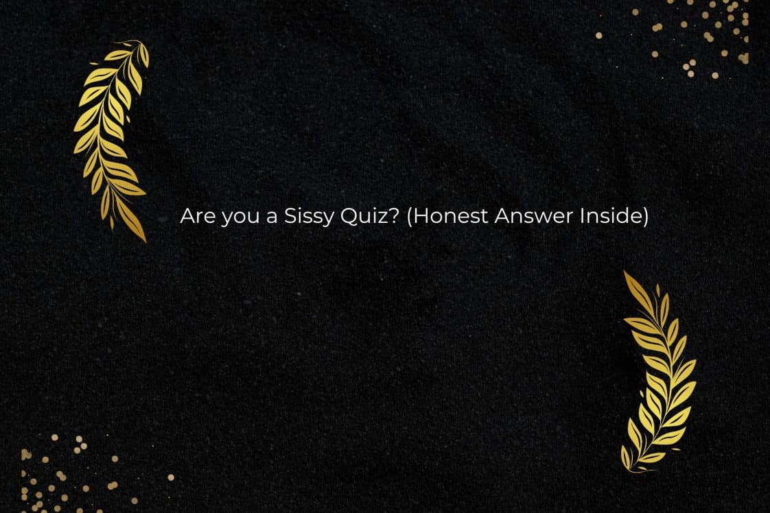 Are you a Sissy Quiz? (Honest Answer Inside) | Solution Tales